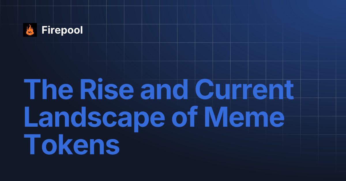 The Rise and Current Landscape of Meme Tokens | Firepool